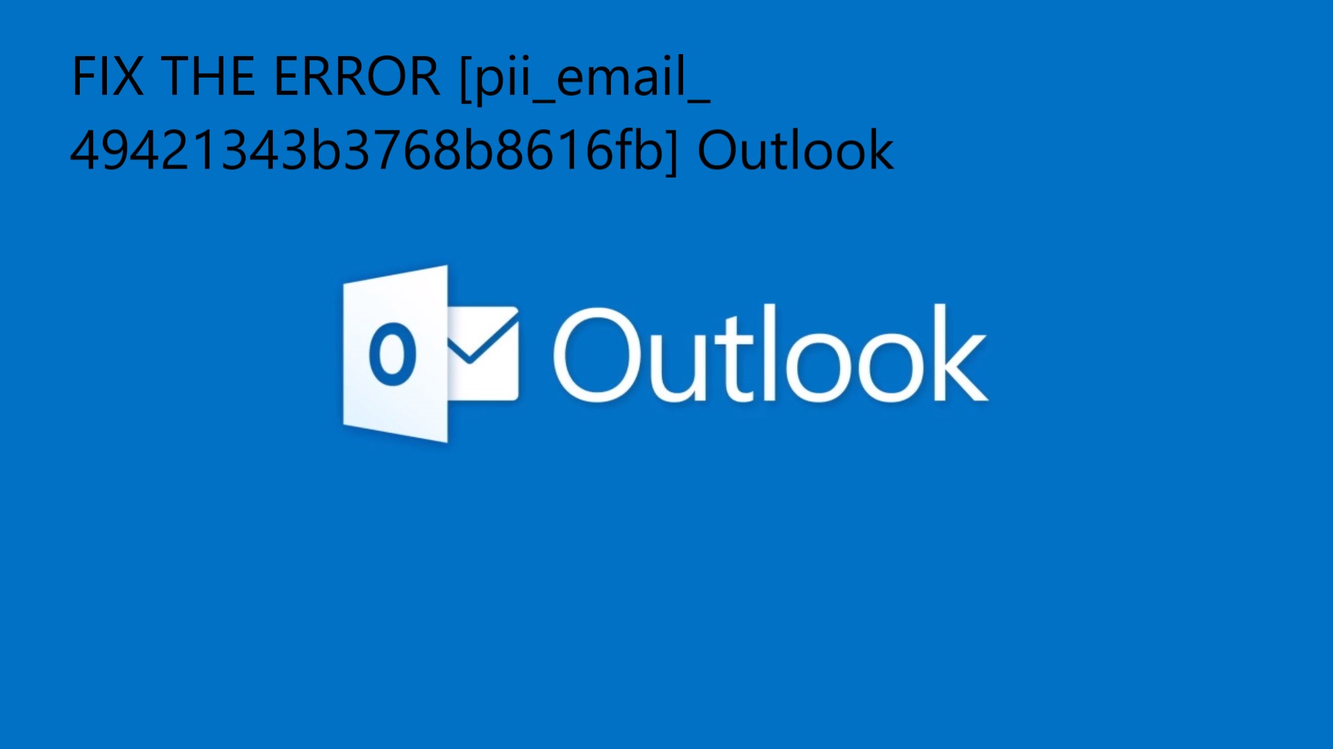 FIX THE ERROR pii email 49421343b3768b8616fb Outlook FIX THE ERROR pii email 49421343b3768b8616fb Outlook